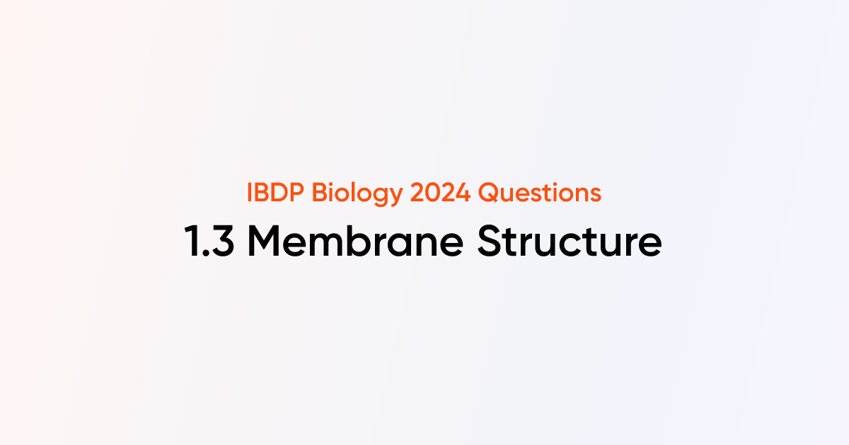 Membrane Structure (1.3) | IB DP Biology Questions | TutorChase