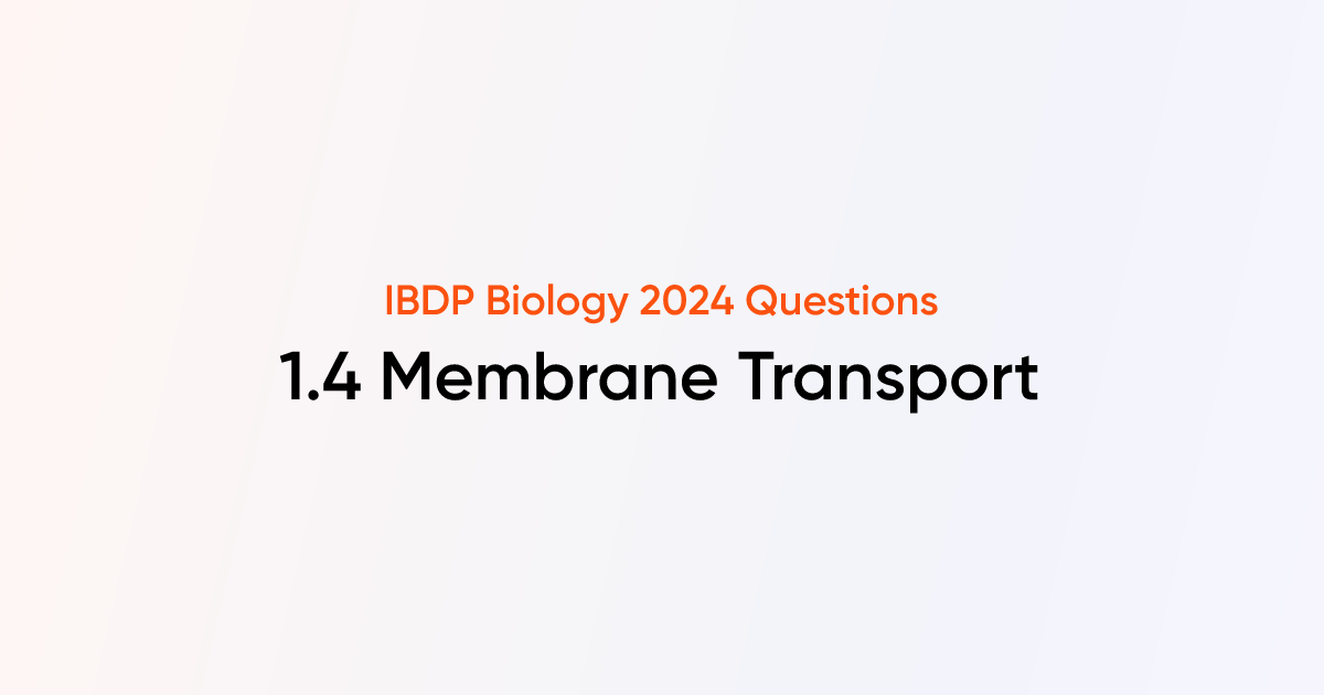 Membrane Transport (1.4) | IB DP Biology Questions | TutorChase