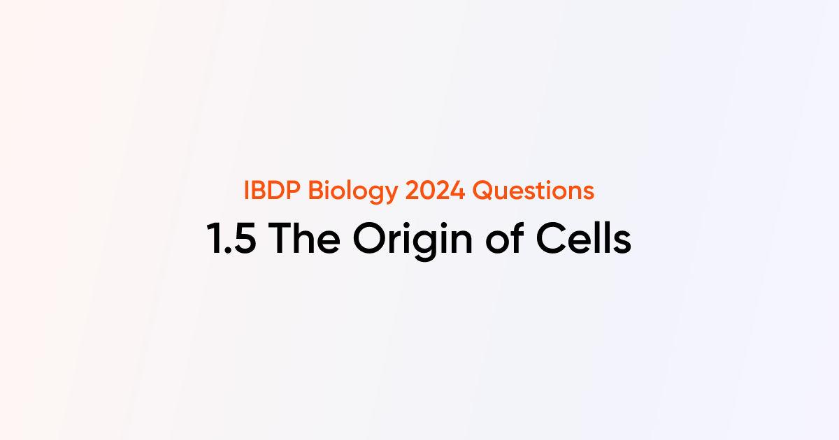 The Origin of Cells (1.5) | IB DP Biology Questions | TutorChase