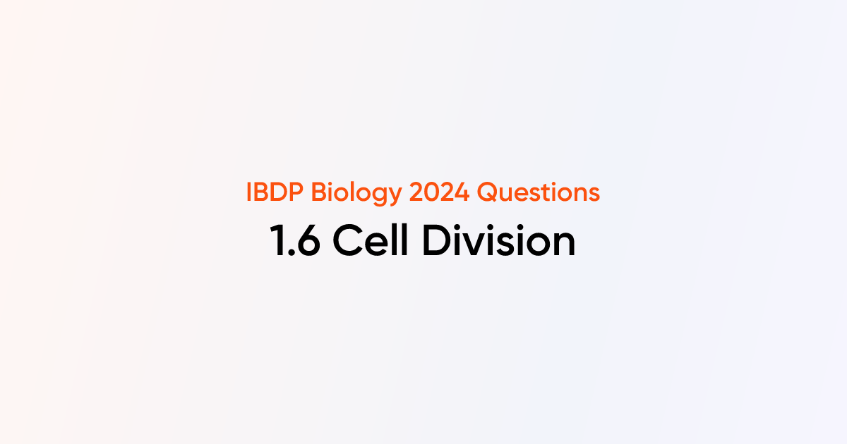 Cell Division (1.6) | IB DP Biology Questions | TutorChase