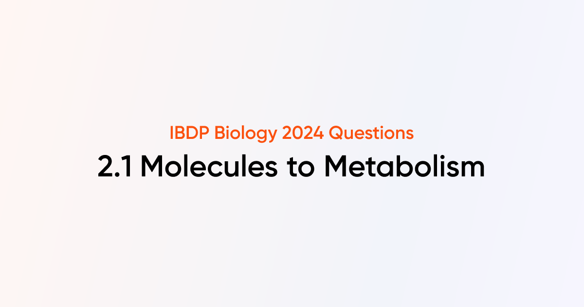 Molecules to Metabolism (2.1) | IB DP Biology Questions | TutorChase
