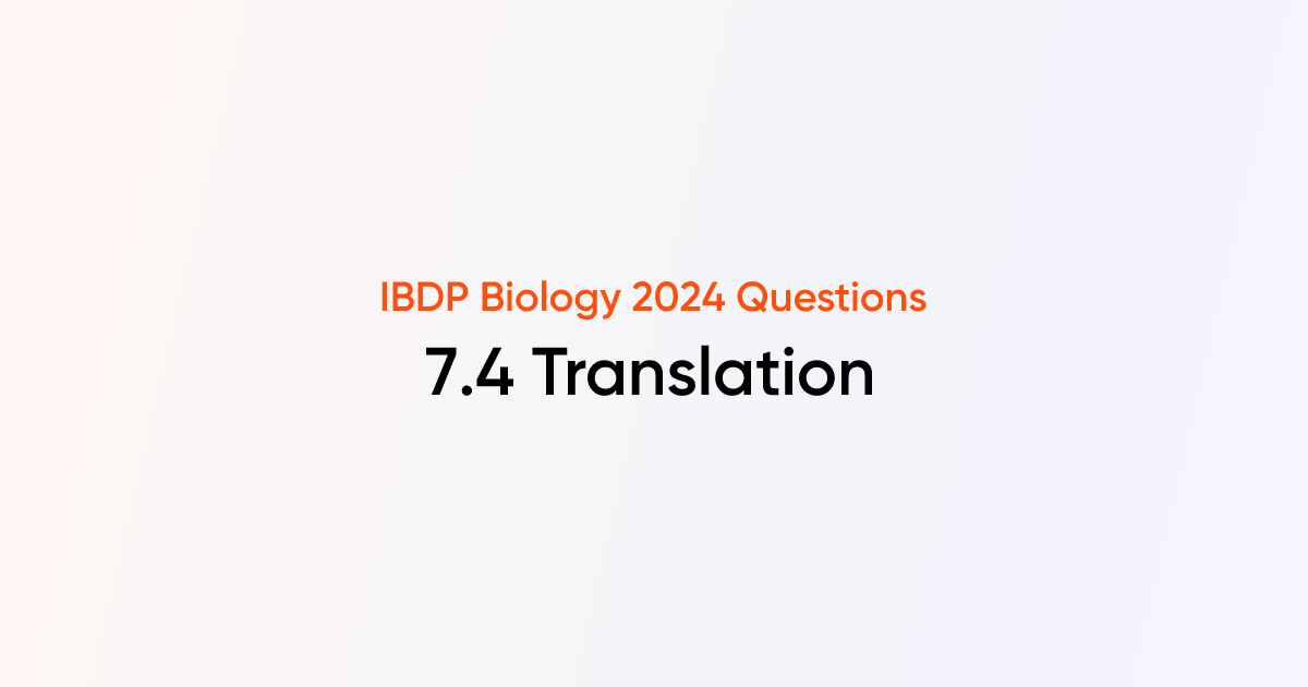 Translation (7.4) | IB DP Biology Questions | TutorChase