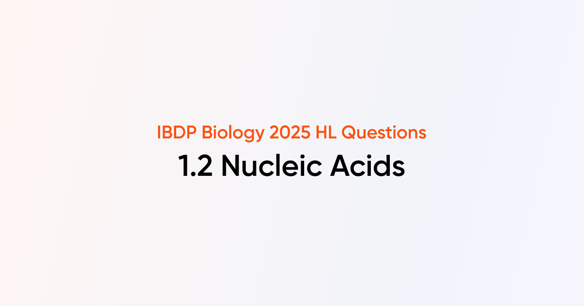 Nucleic Acids (1.2) | IBDP Biology 2025 HL Questions | TutorChase