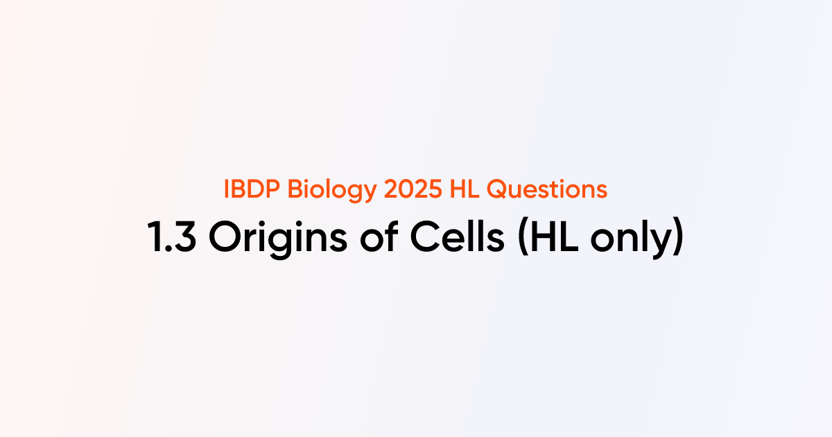 1.3 Origins of Cells (HL only) | IBDP Biology 2025 HL Questions ...