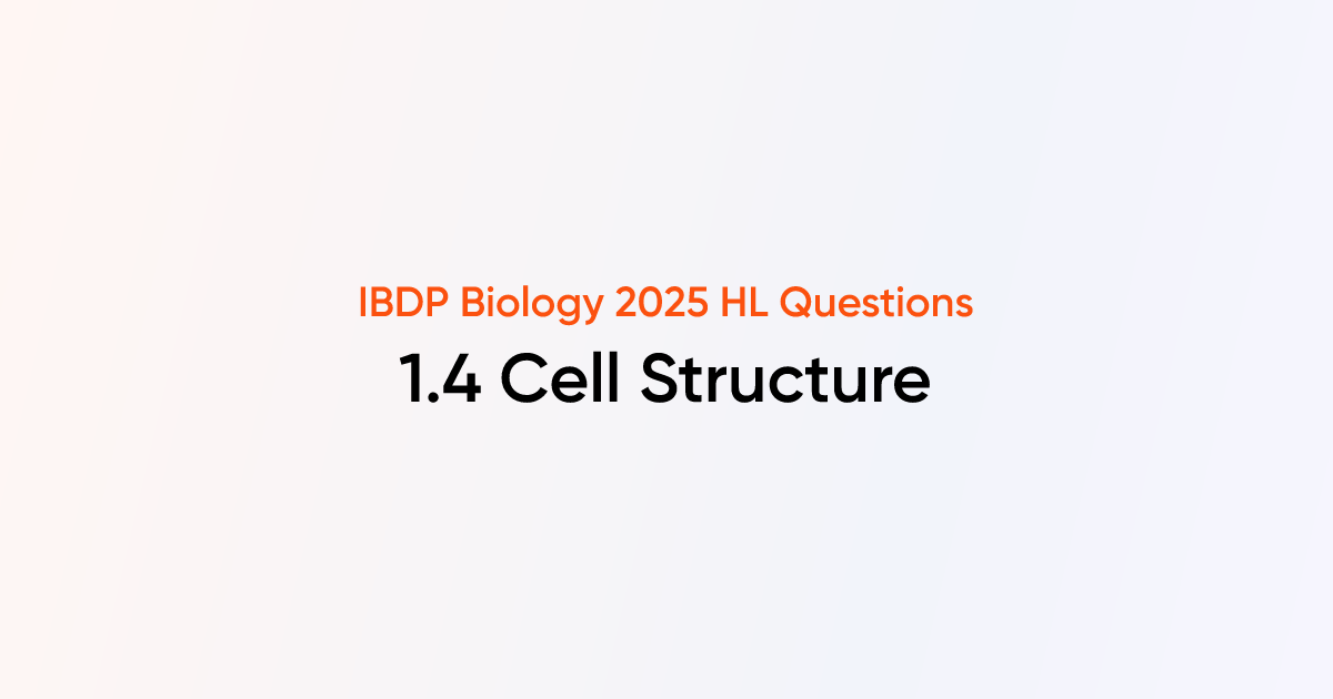 IBDP Biology 2025 HL | 1.4 Cell Structure | Practice Questions & Answers