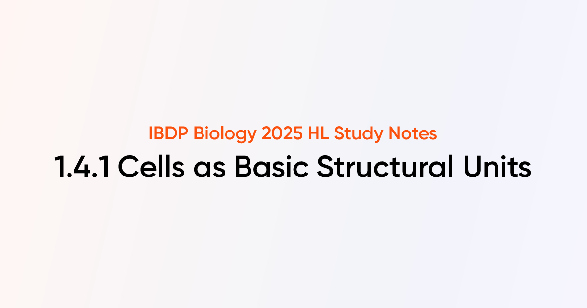 Cells as Basic Structural Units (1.4.1) | IB DP Biology HL 2025 Notes ...
