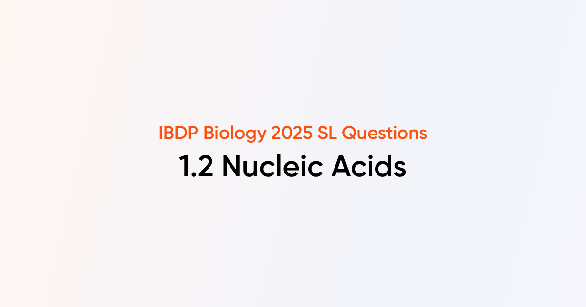 Nucleic Acids (1.2) | IB DP Biology 2025 Questions | TutorChase