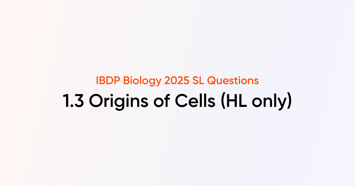 1.3 Origins of Cells (HL only) | IB DP Biology 2025 Questions | TutorChase