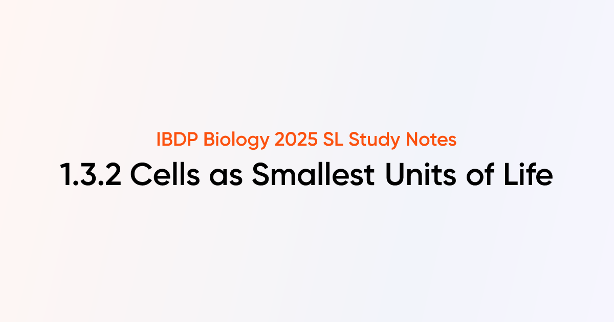 Cells as Smallest Units of Life (1.3.2) | IB DP Biology SL 2025 Notes ...