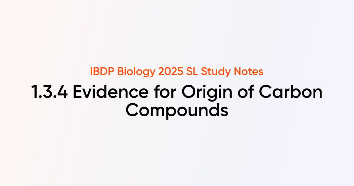Evidence for Origin of Carbon Compounds (1.3.4) | IB DP Biology SL 2025 ...