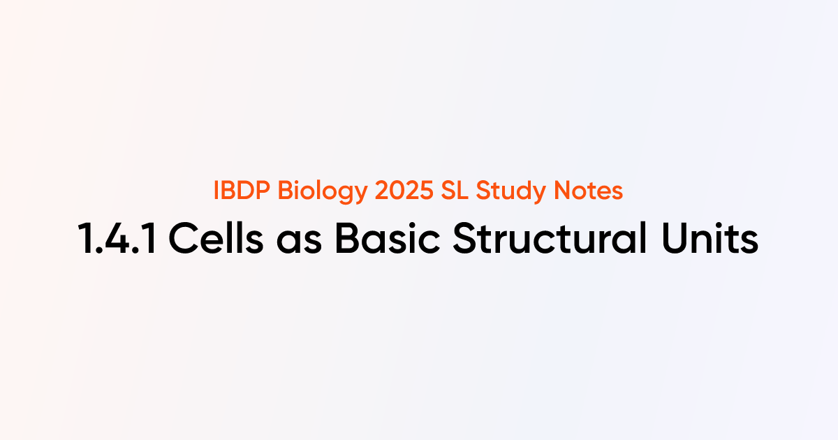 Cells as Basic Structural Units (1.4.1) | IB DP Biology SL 2025 Notes ...