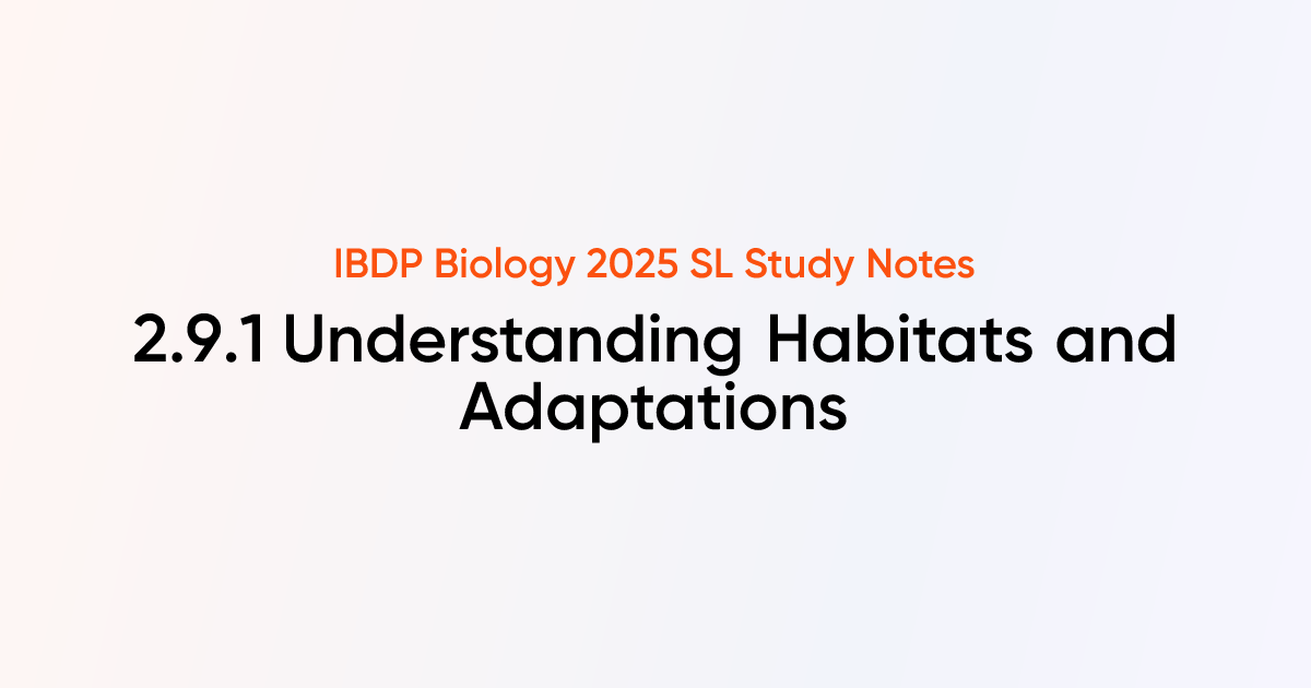 Understanding Habitats and Adaptations (2.9.1) | IB DP Biology SL 2025 ...