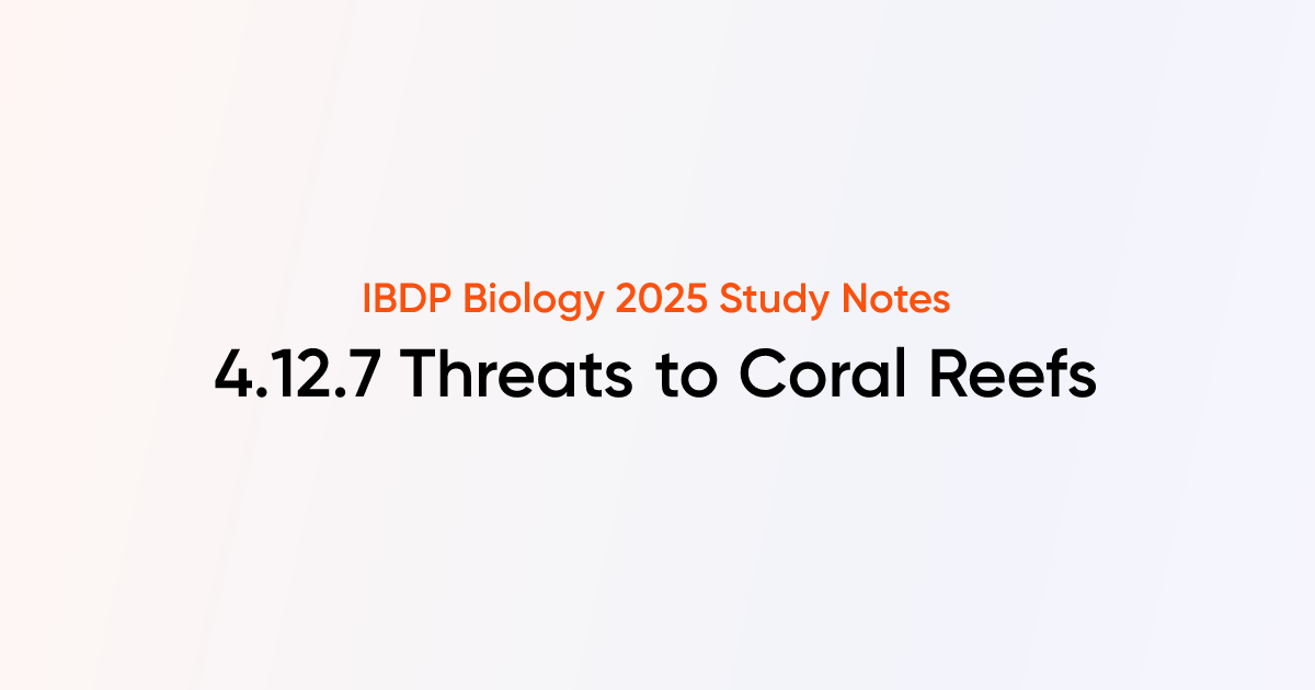 Threats to Coral Reefs (4.12.7) | IB DP Biology HL 2025 Notes | TutorChase