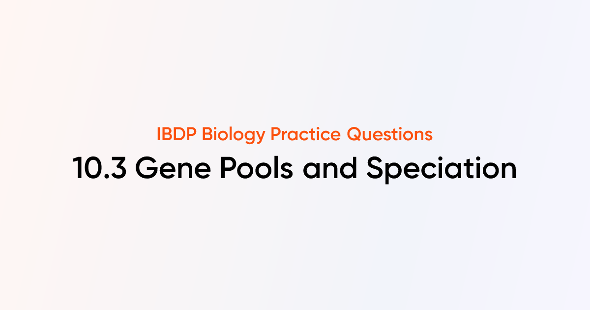Gene Pools and Speciation (10.3) | IB DP Biology Questions | TutorChase
