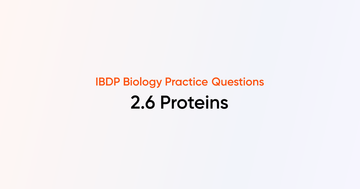Proteins (2.6) | IB DP Biology Questions | TutorChase