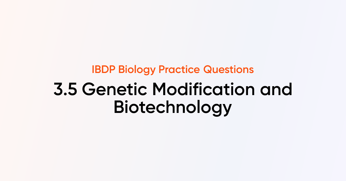 Genetic Modification and Biotechnology (3.5 | IB DP Biology Questions ...