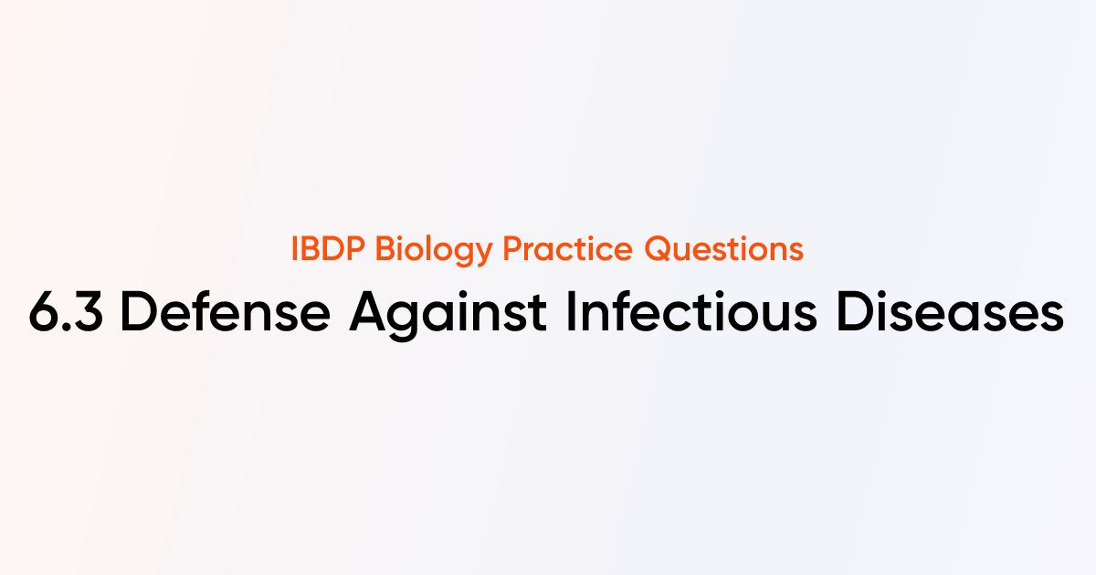 Defense Against Infectious Diseases (6.3) | IB DP Biology Questions ...