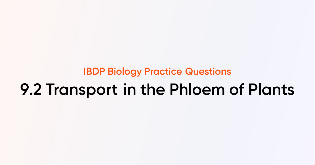 Transport in the Phloem of Plants (9.2) | IB DP Biology Questions ...