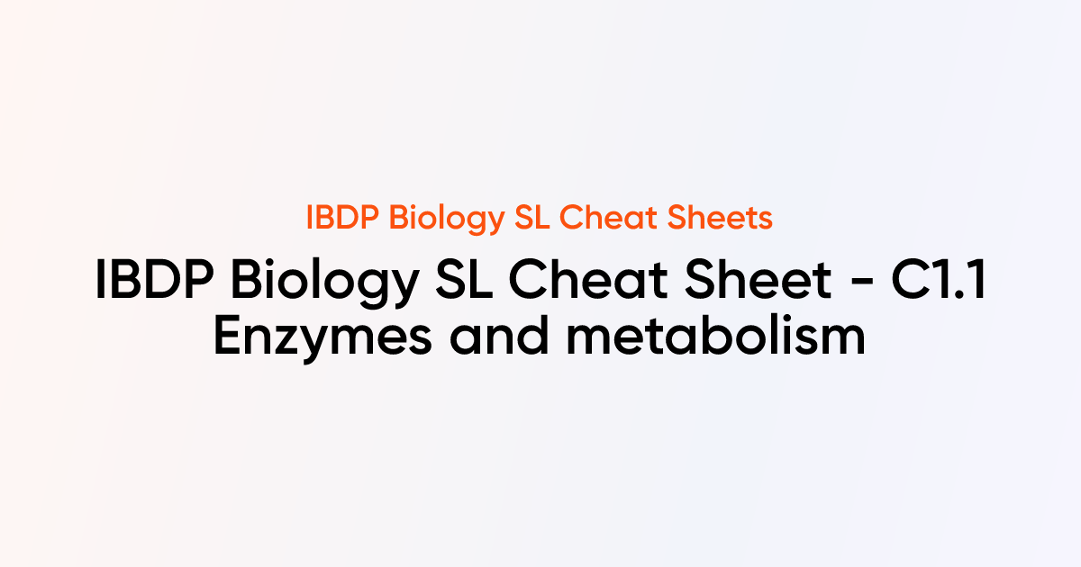 IBDP Biology SL Cheat sheet - C1.1 Enzymes and metabolism | IBDP ...