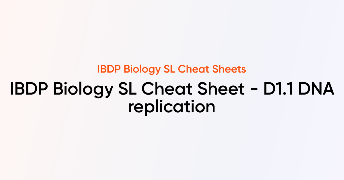 IBDP Biology SL Cheat sheet - D1.1 DNA replication | IBDP Biology ...