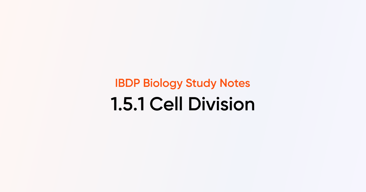 Cell Division (1.5.1) | IB DP Biology Notes | TutorChase