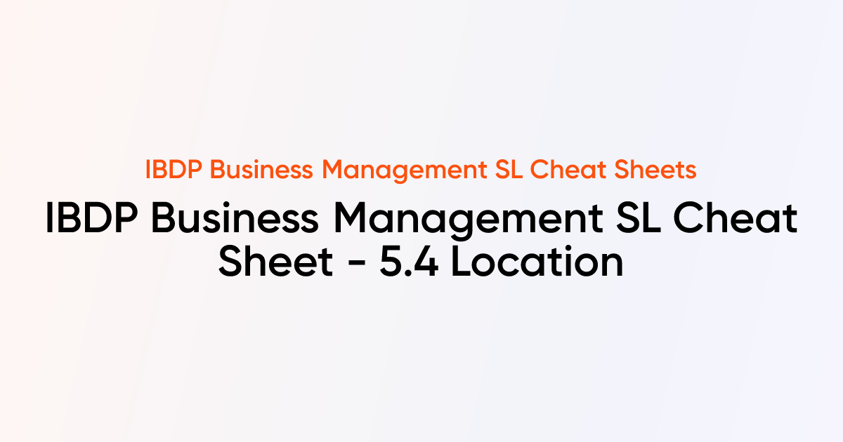 IBDP Business Management SL Cheat sheet - 5.4 Location | IBDP Business ...