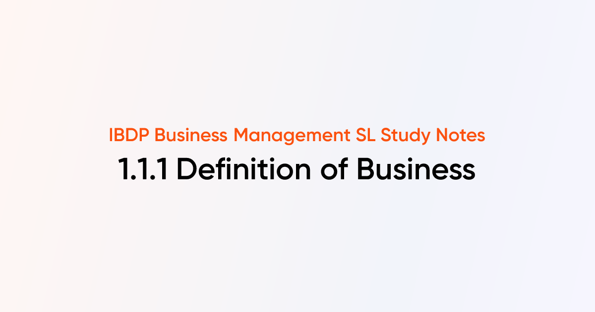 Definition of Business (1.1.1) | IB DP Business Management SL | TutorChase