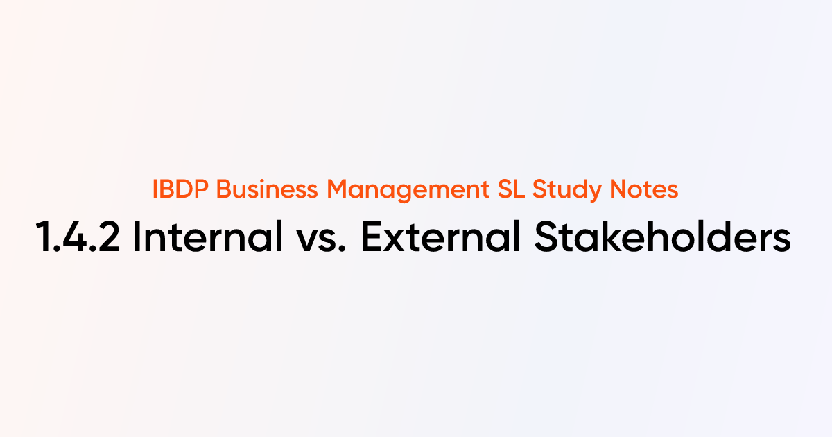 Internal vs. External Stakeholders (1.4.2) | IB DP Business Management ...