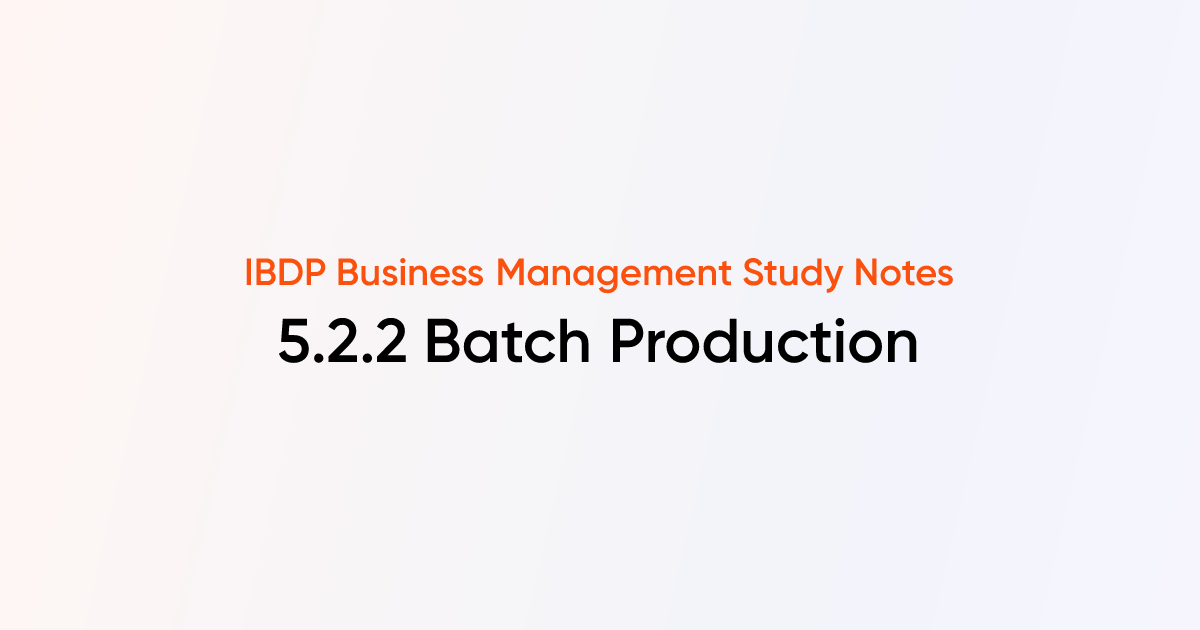 Batch Production (5.2.2) | IB DP Business Management | TutorChase