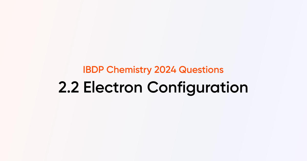 Electron Configuration (2.2) | IB DP Chemistry Questions | TutorChase