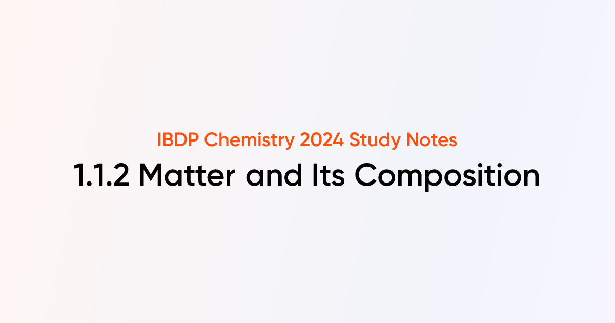 Matter and Its Composition (1.1.2) | IB DP Chemistry Notes | TutorChase