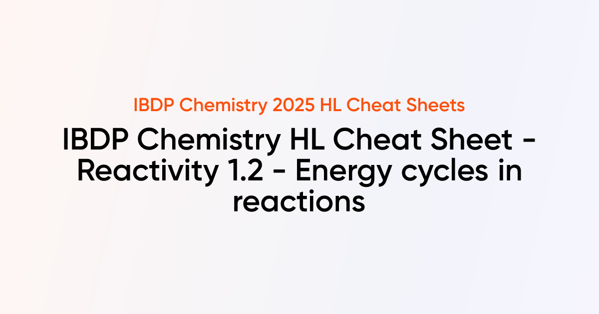 IBDP Chemistry HL Cheat sheet - Reactivity 1.2 - Energy cycles in ...