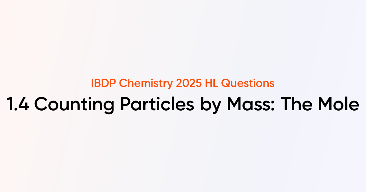 IBDP Chemistry 2025 HL Questions - 1.4 Counting Particles by Mass: The Mole