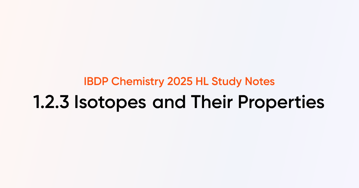 Isotopes and Their Properties (1.2.3) | IB DP Chemistry HL 2025 Notes ...