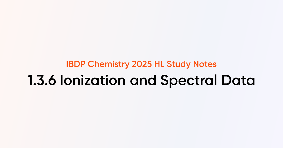 Ionization and Spectral Data (1.3.6) | IB DP Chemistry HL 2025 Notes ...