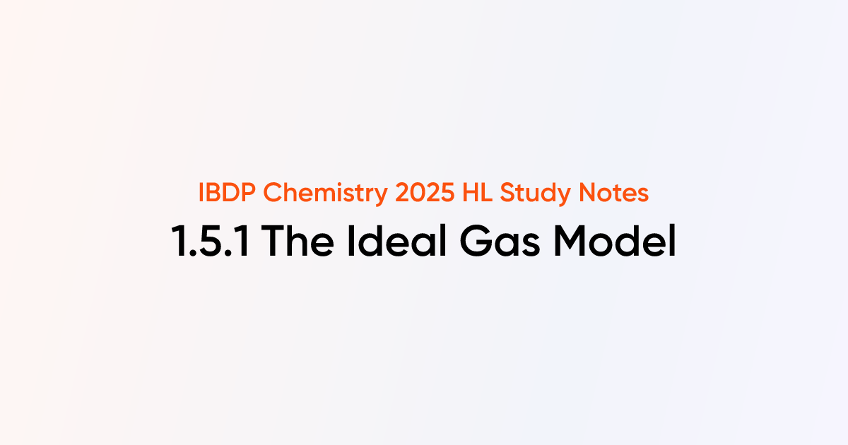 The Ideal Gas Model (1.5.1) | IB DP Chemistry HL 2025 Notes | TutorChase