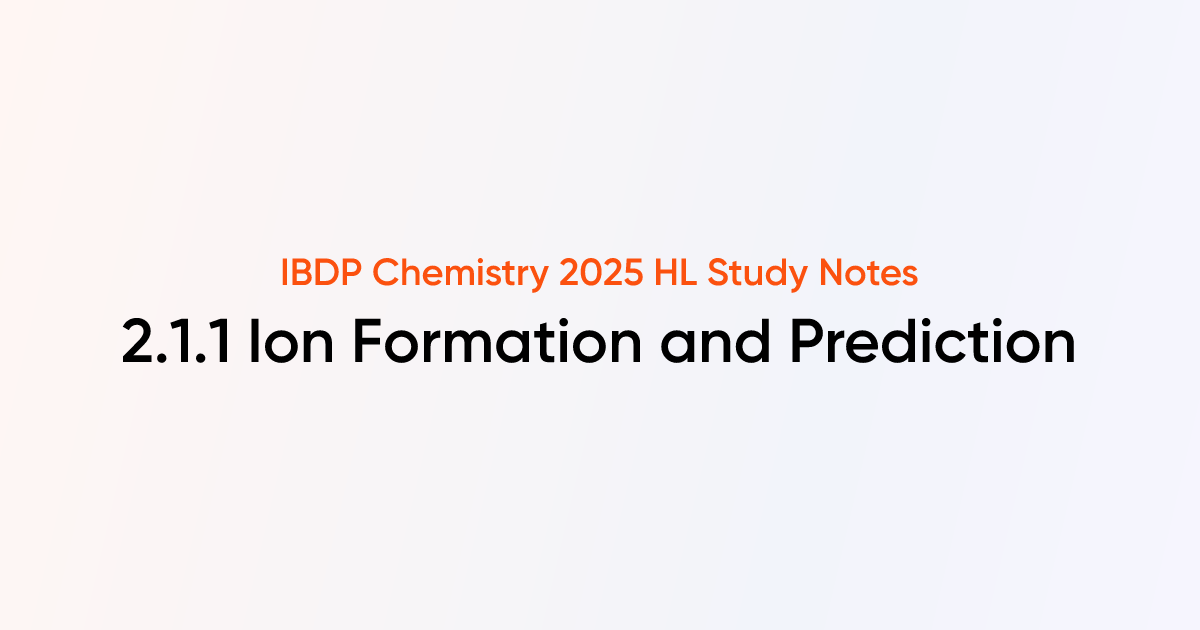 Ion Formation and Prediction (2.1.1) | IB DP Chemistry HL 2025 Notes ...