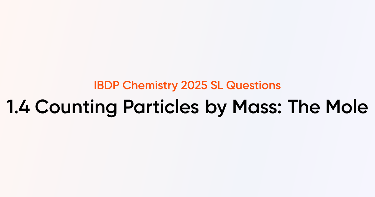 IBDP Chemistry 2025 SL Questions - 1.4 Counting Particles by Mass: The Mole