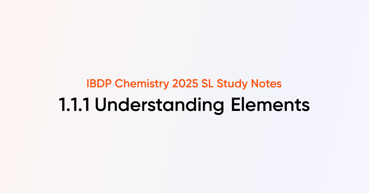 Understanding Elements (1.1.1) | IB DP Chemistry SL 2025 Notes | TutorChase