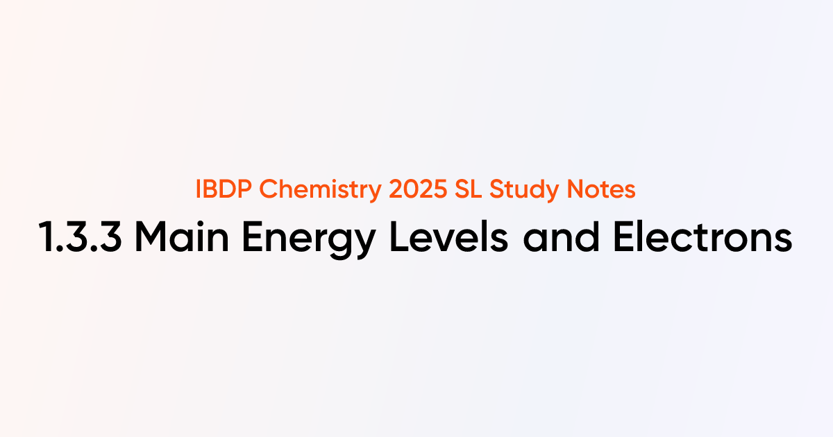 Main Energy Levels and Electrons (1.3.3) | IB DP Chemistry SL 2025 ...