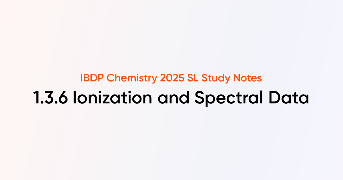 Ionization and Spectral Data (1.3.6) | IB DP Chemistry SL 2025 Notes ...