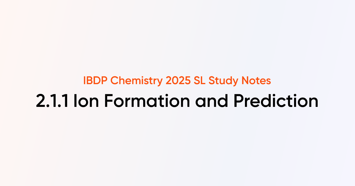 Ion Formation and Prediction (2.1.1) | IB DP Chemistry SL 2025 Notes ...