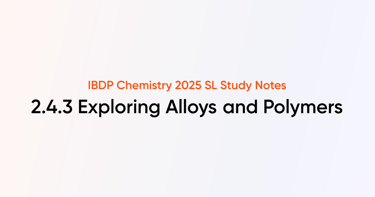 Exploring Alloys and Polymers (2.4.3) | IB DP Chemistry SL 2025 Notes ...