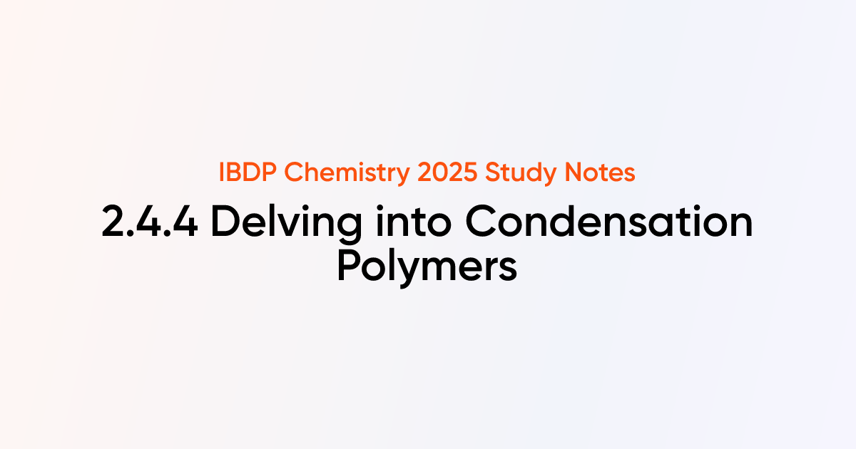 Delving into Condensation Polymers (2.4.4) | IB DP Chemistry HL 2025 ...