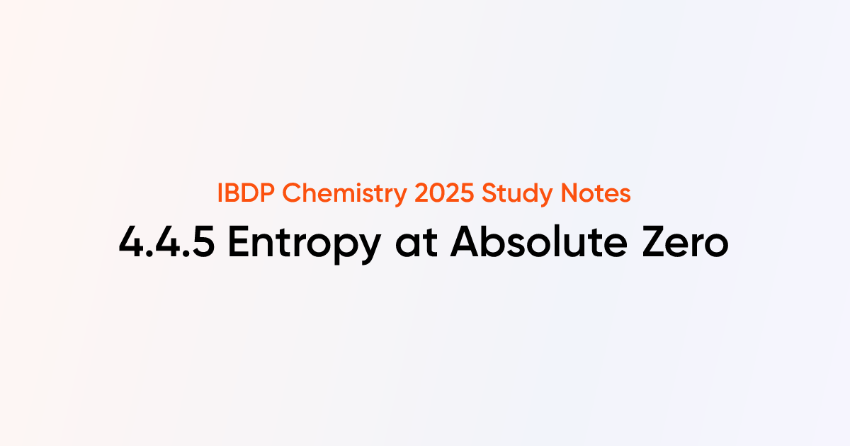 Entropy at Absolute Zero (4.4.5) | IB DP Chemistry HL 2025 Notes ...