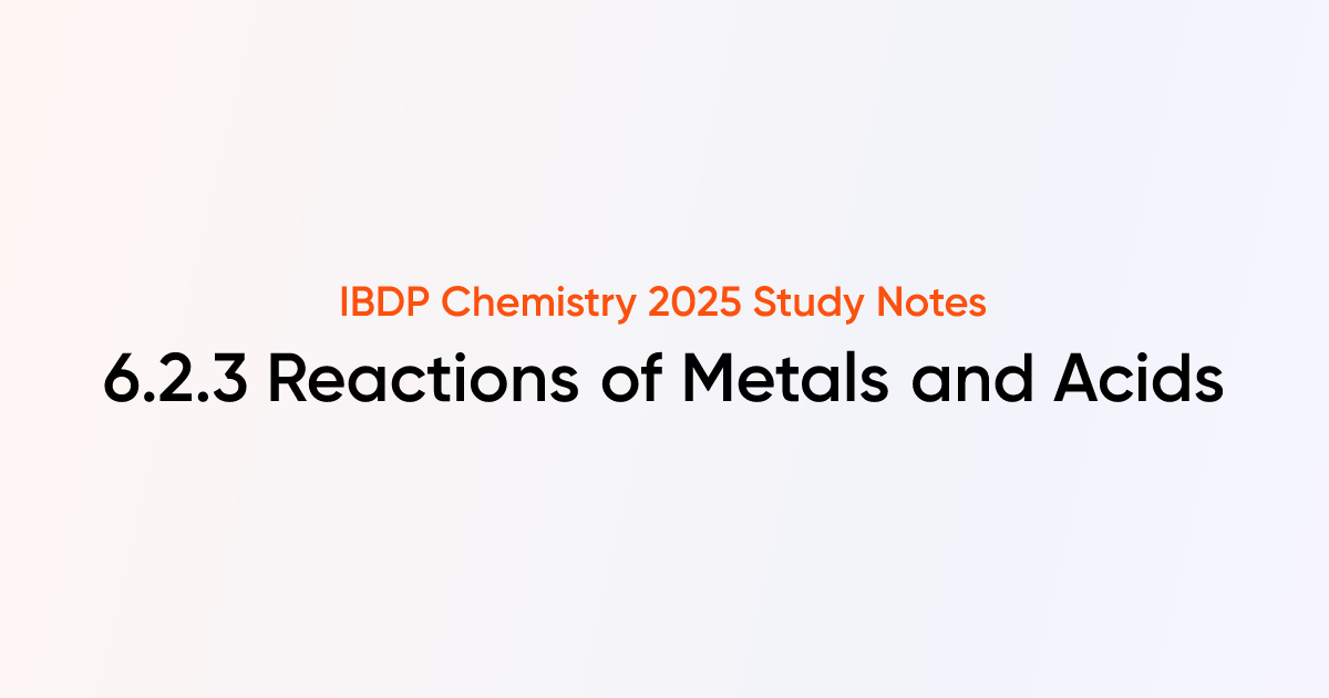 Reactions of Metals and Acids (6.2.3) | IB DP Chemistry HL 2025 Notes ...