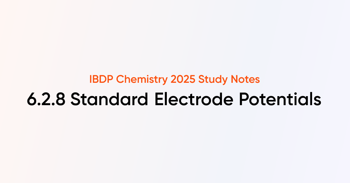 Standard Electrode Potentials (6.2.8) | IB DP Chemistry HL 2025 Notes ...