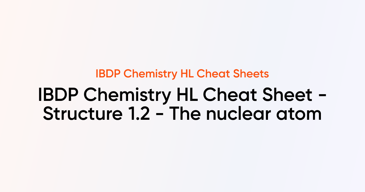 IBDP Chemistry HL Cheat sheet - Structure 1.2 - The nuclear atom | IBDP ...
