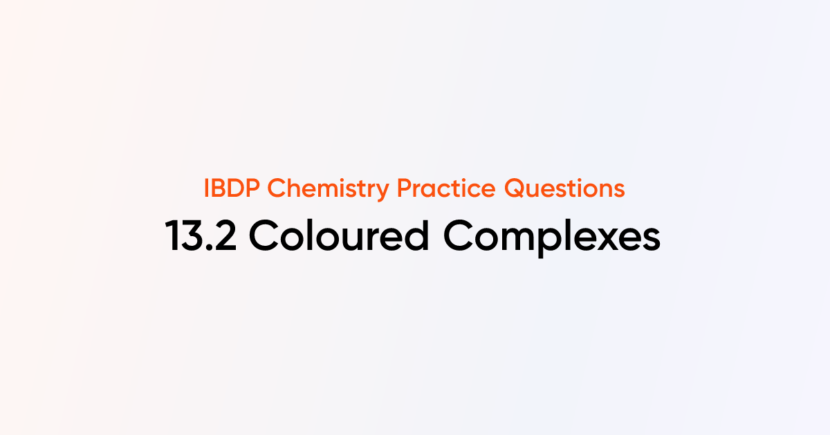Coloured Complexes 13 2 Ib Dp Chemistry Questions Tutorchase