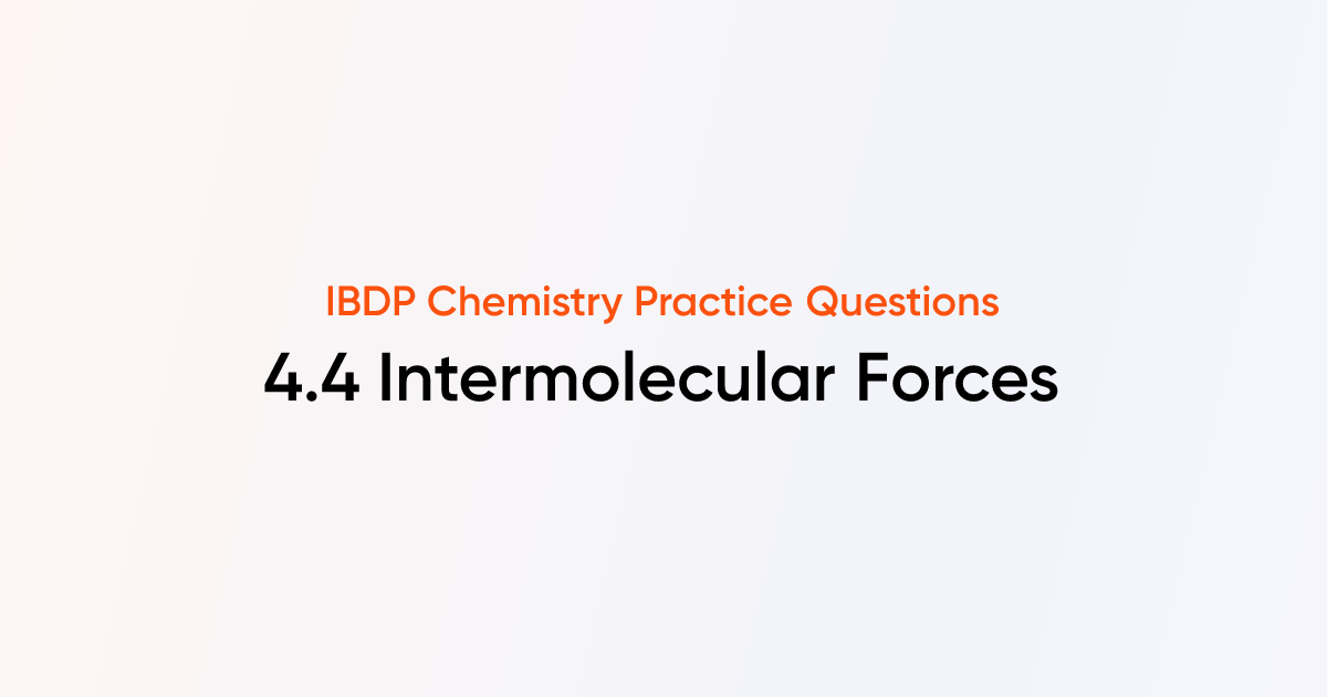 Intermolecular Forces (4.4) | IB DP Chemistry Questions | TutorChase